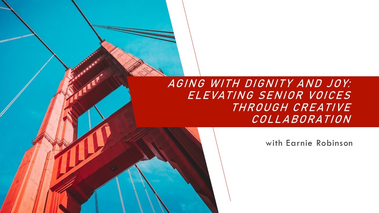 Aging With Dignity and Joy: Elevating Senior Voices Through Creative ...